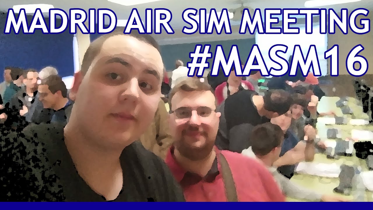 VLOG #01 | Madrid Air Sim Meeting 2016 - #MASM16 | con Javier Temes ...