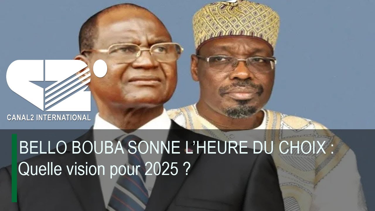 BELLO BOUBA SONNE L’HEURE DU CHOIX: Quelle vision pour 2025 ?(DEBRIEF ...