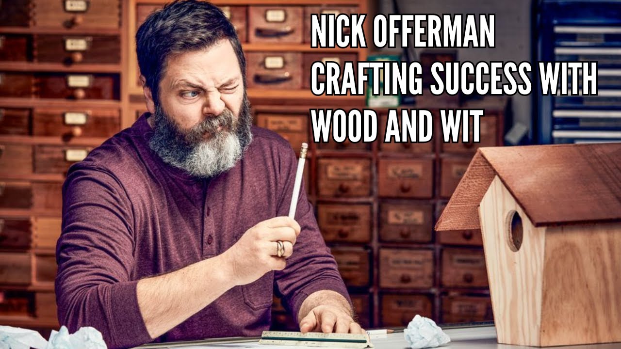 Nick Offerman Crafting Success with Wood and Wit - YouTube
