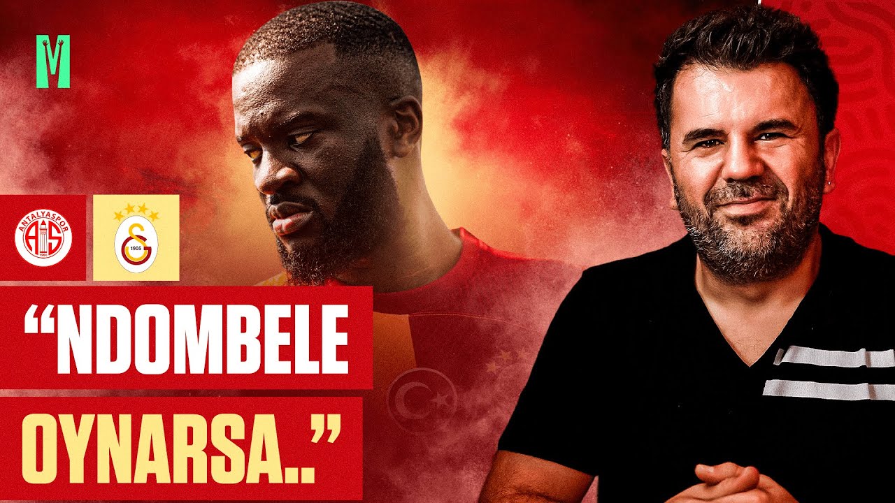 “NDOMBELE OYNARSA” ANTALYASPOR - GALATASARAY | ORHAN ULUCA İLE MAÇ ÖNÜ ...