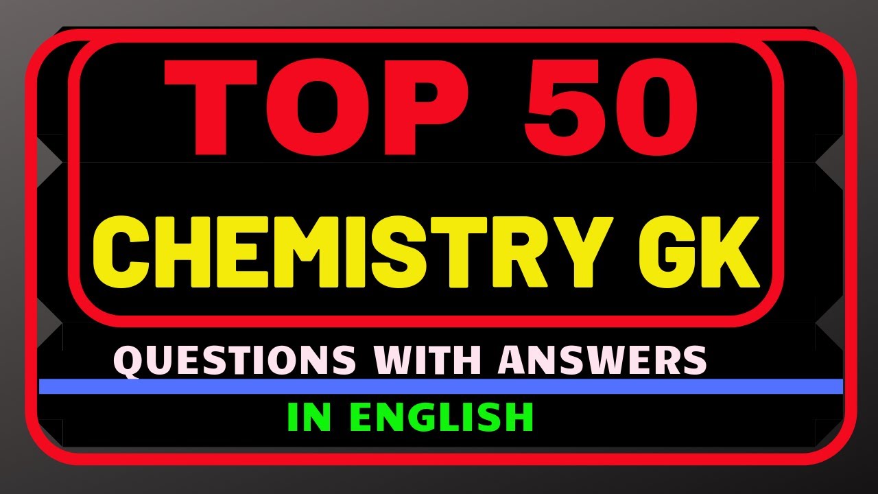 Top 50 Chemistry general knowledge questions and answers for ...