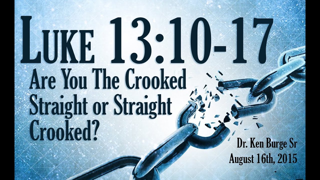 Are You The Crooked Straight Or Straight Crooked Luke 13 10 17 YouTube are-you-the-crooked-straight-or-straight-crooked-luke-13-10-17-youtube