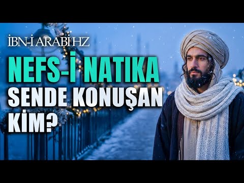 Sende Konuşan Kim? | Nefs-i Natıka’nın Sırrı ve Şahit Makamı | İbni Arabi Hz.