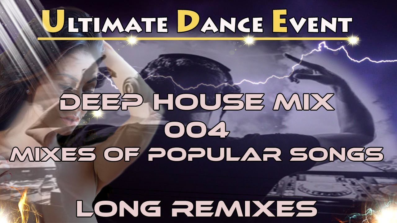 Deep-House Remix ♫ DEEP HOUSE MIX 004 - Mixes Of Popular Songs - Long ...