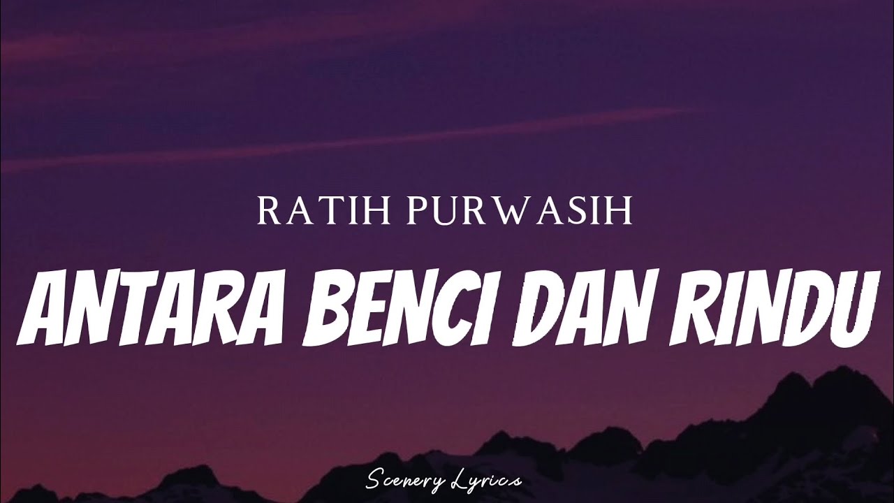 RATIH PURWASIH - Antara Benci Dan Rindu ( Lyrics ) Chords - Chordify