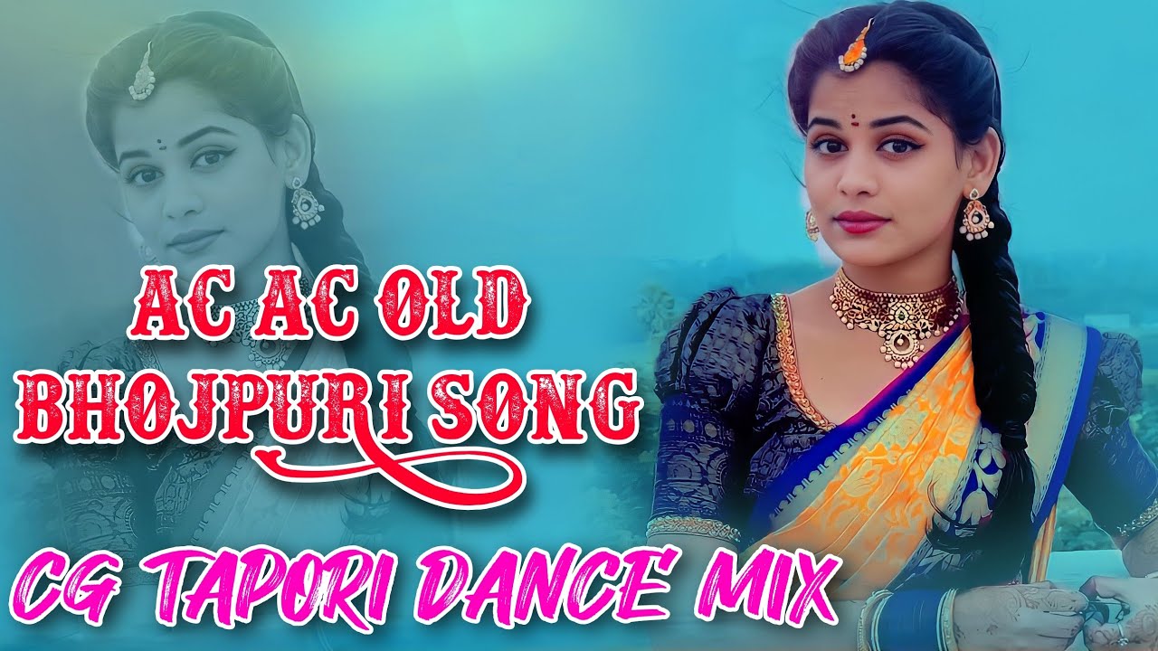 AC AC || OLD IS GOLD BHOJPURI SONG || CG TAPORI STYLE DANCE REMIX || DJ ...