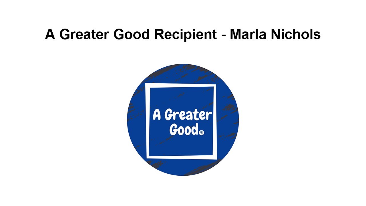 A Greater Good Recipient - Marla Nichols - YouTube