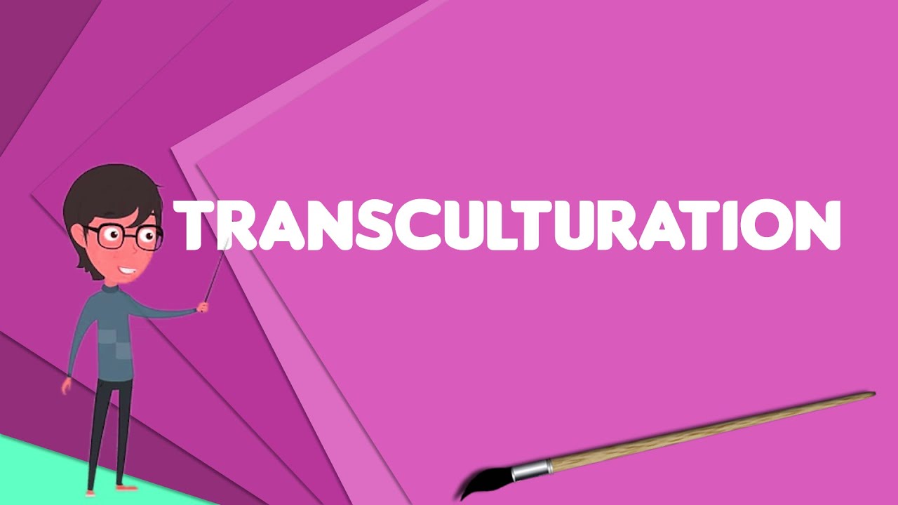 What is Transculturation?, Explain Transculturation, Define ...