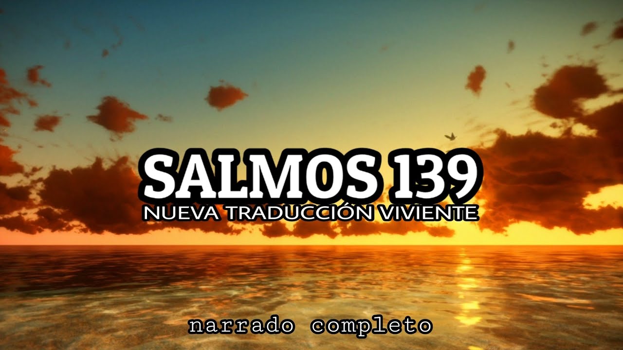 SALMOS 139 narrado Completo NTV reflexconvicentearcilalope5407 salmos-139-narrado-completo-ntv-reflexconvicentearcilalope5407