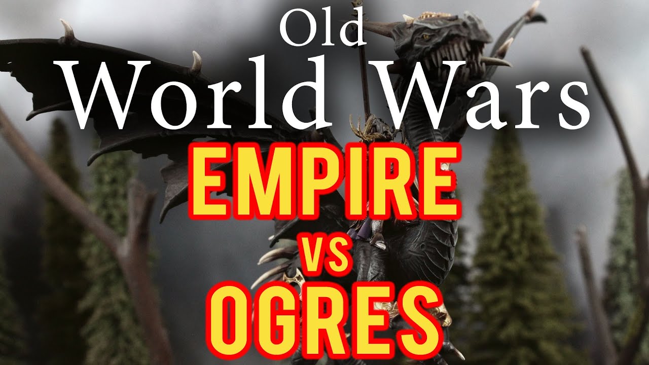 Ogres vs Empire Warhammer Fantasy Battle Report - Old World Wars Ep 43 ...