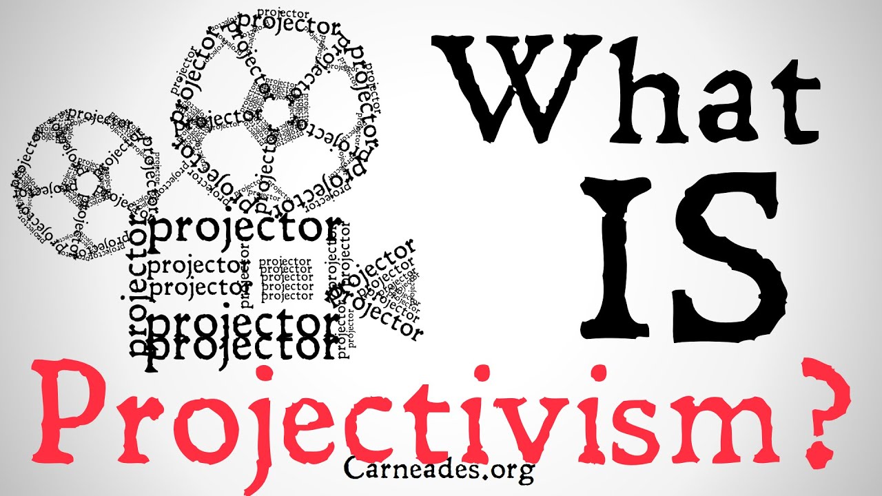 What is Projectivism? (Philosophical Definition) - YouTube