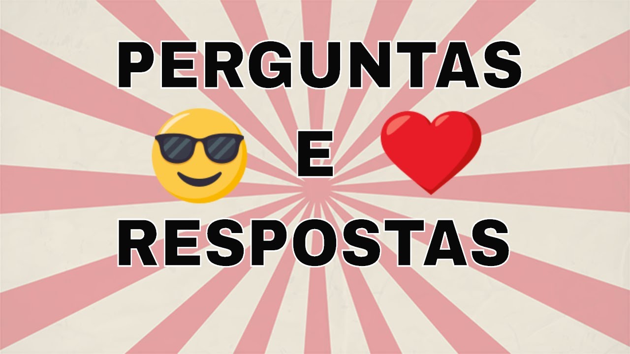 PERGUNTAS E RESPOSTAS!! - YouTube