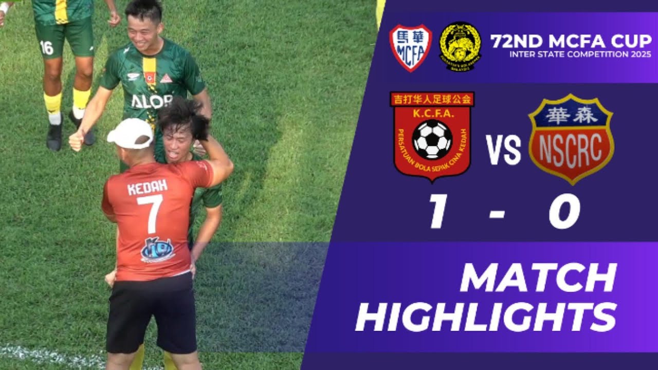 HIGHLIGHTS 72ND MCFA CUP 2025:KEDAH VS NEGERI SEMBILAN - YouTube