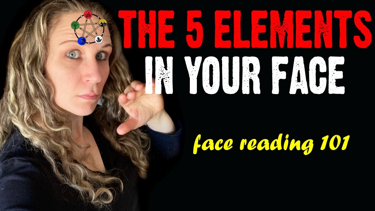 The 5 Elements In Your Face (Face Reading 101) - YouTube
