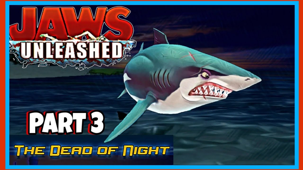 JAWS UNLEASHED | WALKTHROUGH PART 3 | THE DEAD OF NIGHT (4K 60 FPS ...