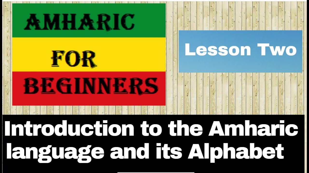 Introduction to the Amharic language and its Alphabet - Lesson Two ...