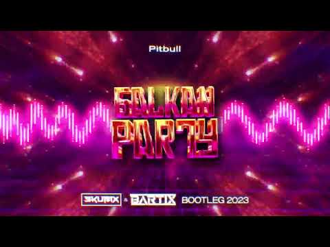 Pitbull - Balkan Party (SKUBIX & BARTIX) Bootleg 2023