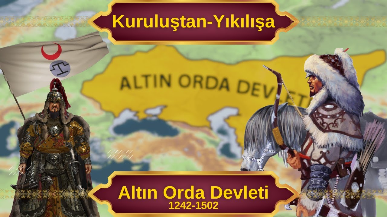 ALTIN ORDA DEVLETİ (1242-1502) | KURULUŞTAN - YIKILIŞA | TÜM SAVAŞLAR ...