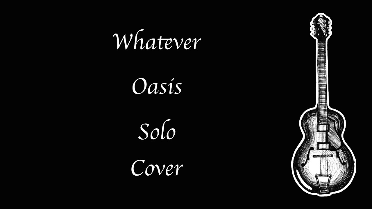 Whatever - Oasis - Solo - Cover - YouTube