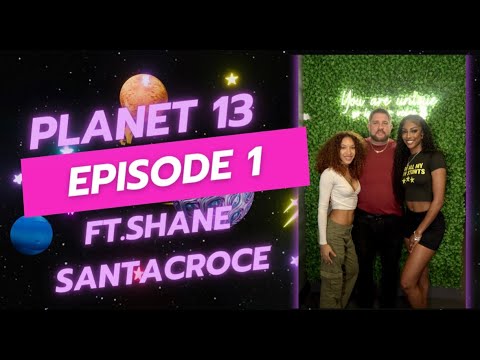 PLANET 13: EPISODE 1 ft Shane Santacroce...Business Talk..Modeling Tips ...
