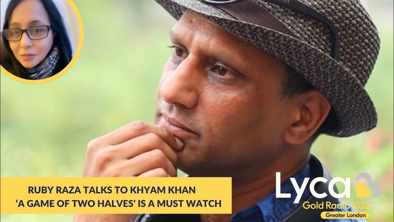 Ruby Raza talks to Khayam Khan | A Game Of Two Halves | Director ...