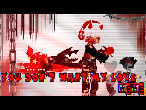 -YOU DON’T WANT MY LOVE-//MEME//EIKO - YouTube