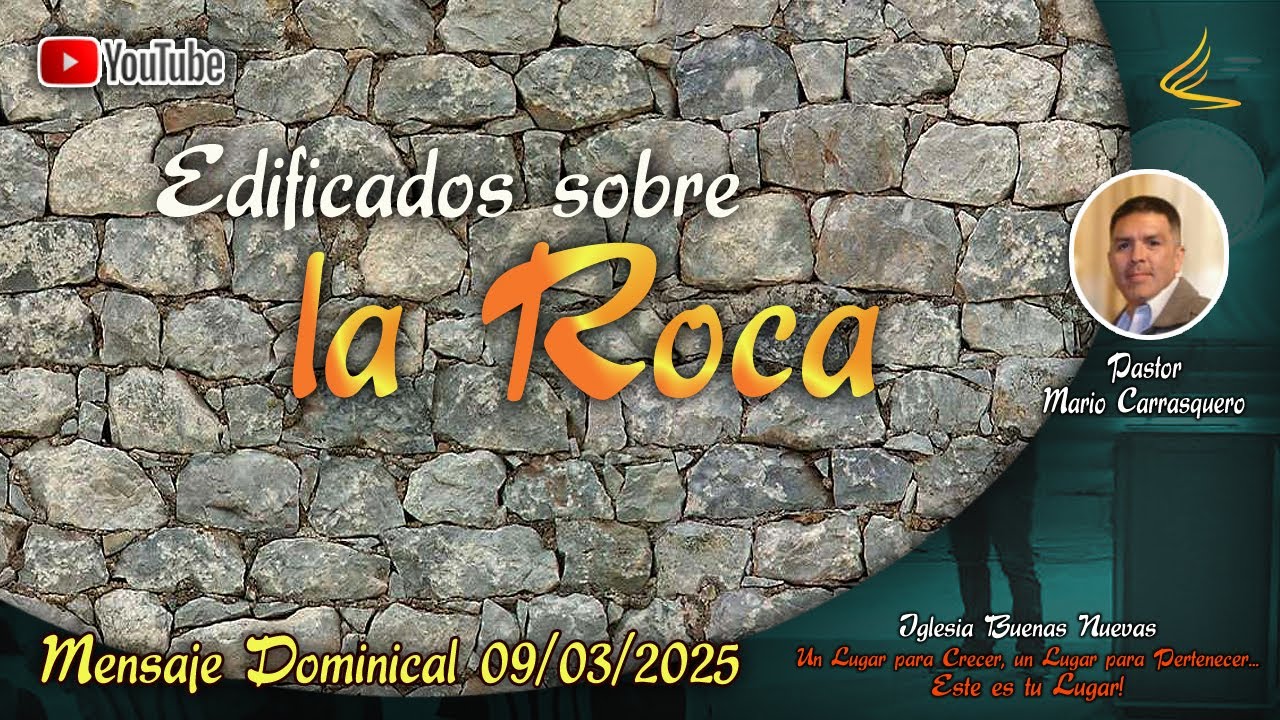 Mensaje Dominical "EDIFICADOS SOBRE LA ROCA" – 09 de Marzo 2025 / Pastor Mario J. Carrasquero P ...
