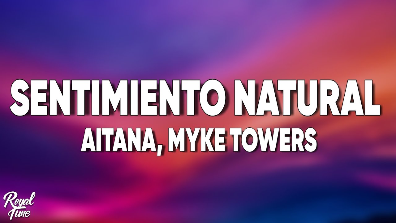 Aitana, Myke Towers - SENTIMIENTO NATURAL (Letra/Lyrics) - YouTube