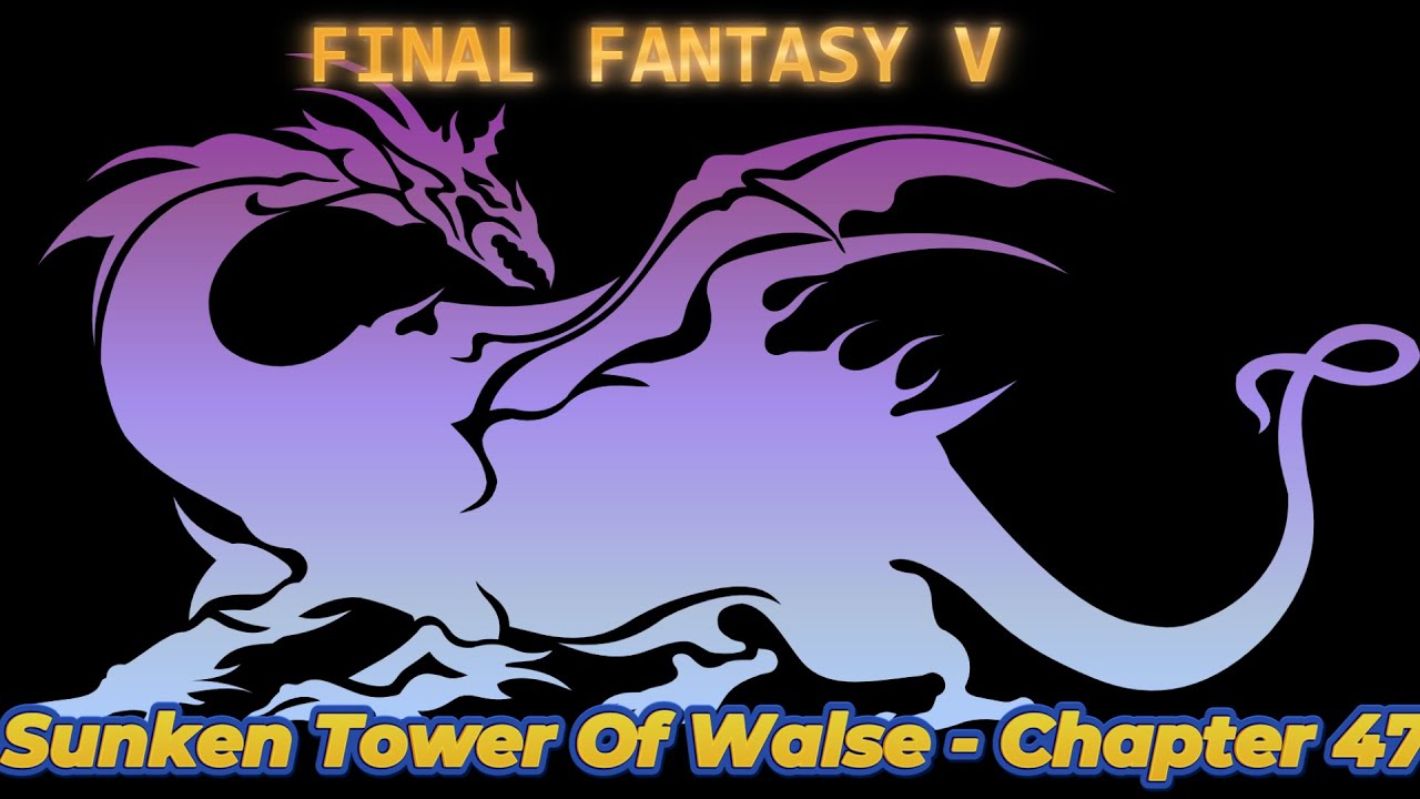 Sunken Tower Of Walse - Chapter 47 - FINAL FANTASY V - Guide ...