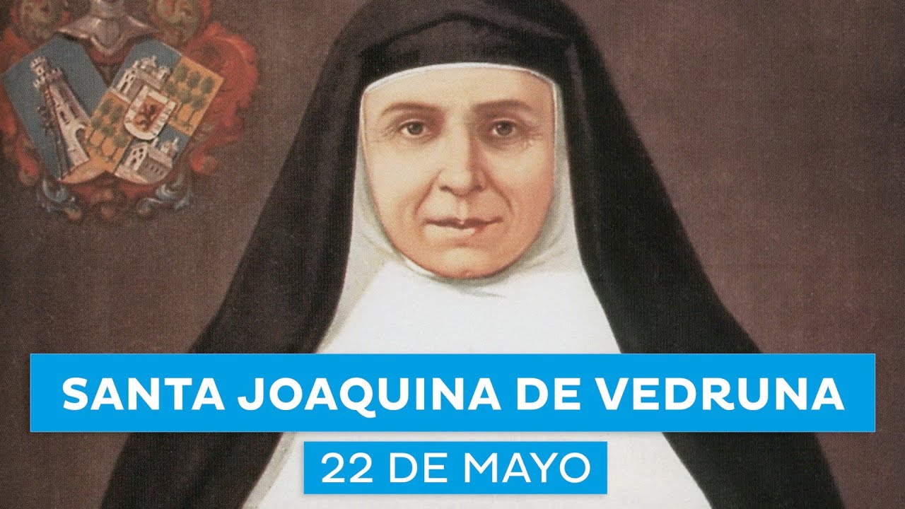 SANTA JOAQUINA DE VEDRUNA, 22 de mayo - YouTube