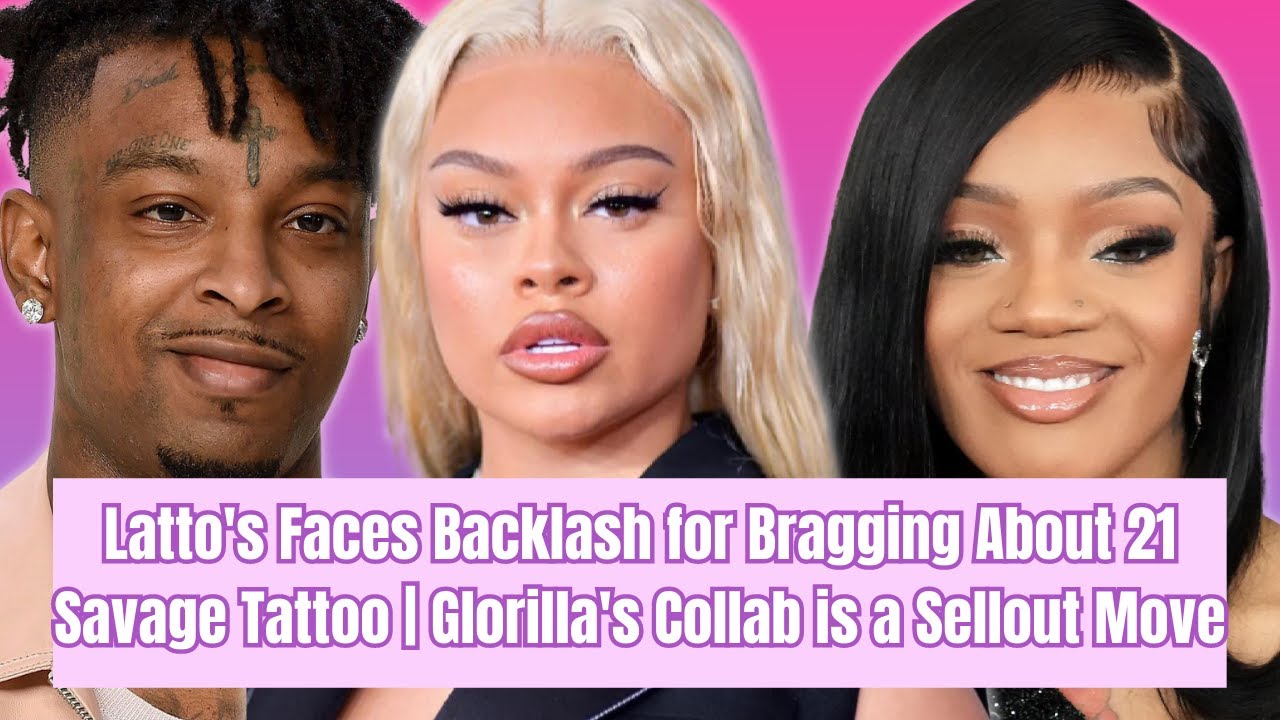 Latto Faces Backlash for Bragging About 21 Savage Tattoo | Glorilla's ...