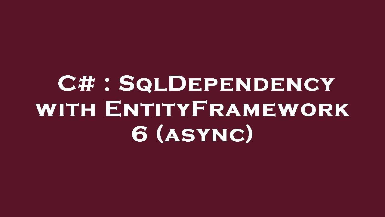 C Sqldependency With Entityframework 6 Async Youtube