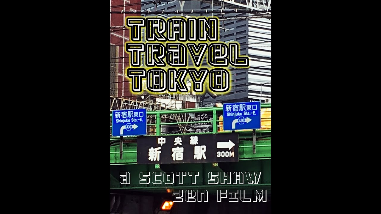 Train Travel Tokyo - A Scott Shaw Zen Film - Zen Filmmaking - YouTube