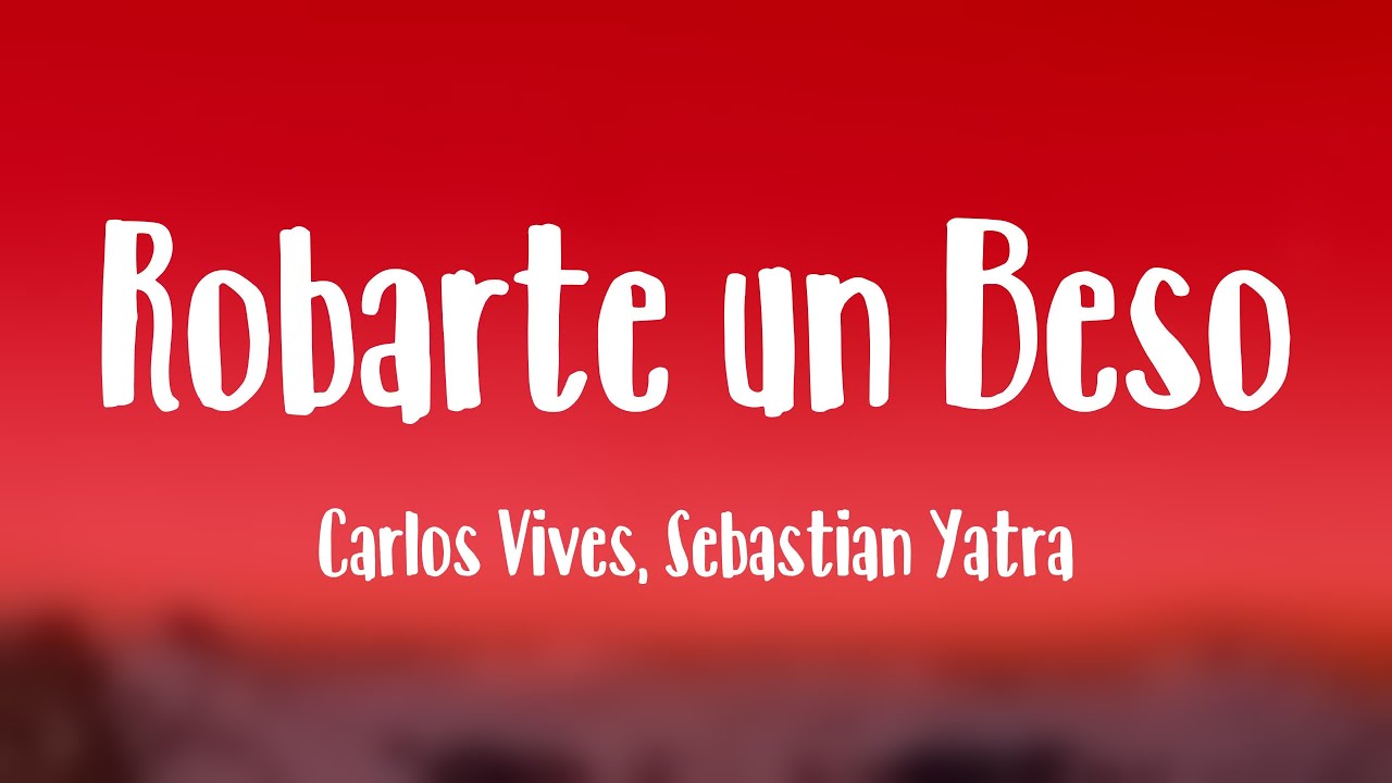 Robarte un Beso - Carlos Vives, Sebastian Yatra [Lyrics Video] - YouTube