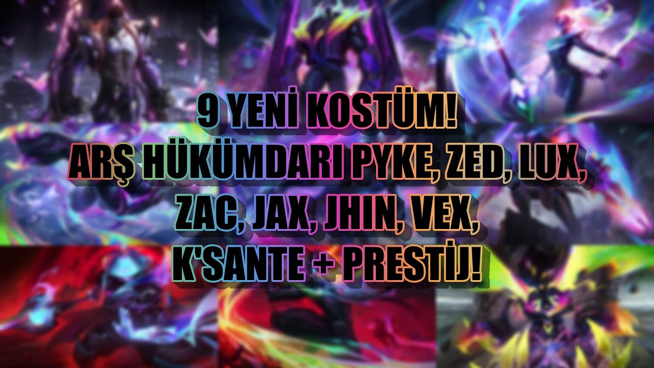 9 YENİ KOSTÜM! ARŞ HÜKÜMDARI PYKE, ZED, LUX, ZAC, JAX, JHIN, VEX, K'SANTE + PRESTİJ! - YouTube