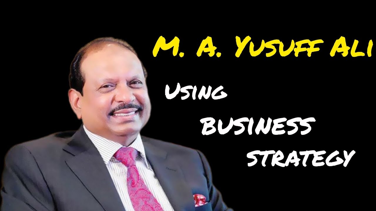 M. A. Yusuff Ali Using Business strategy and important points # ...