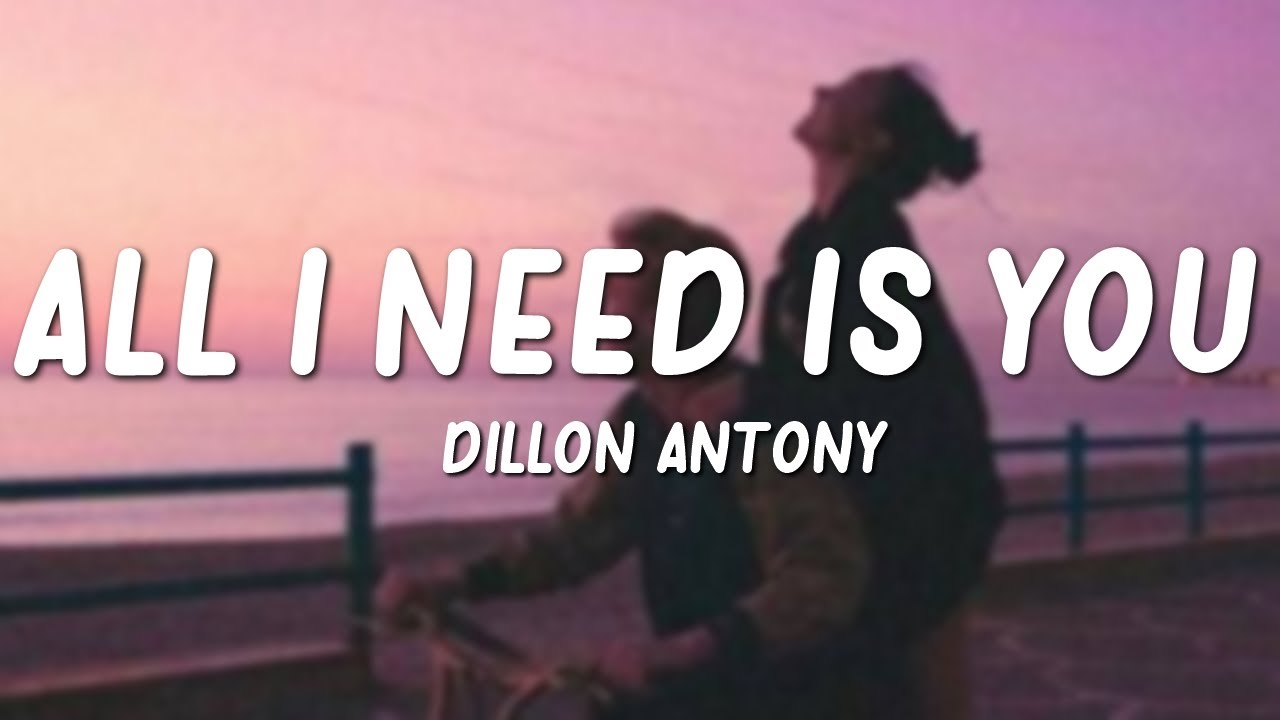 Dillon Antony - All I Need Is You (Lyrics) - YouTube