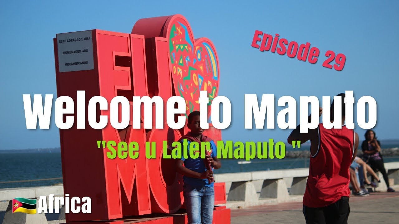 Welcome to Maputo 🇲🇿 Africa | Ep.29 - See you later Maputo. - YouTube