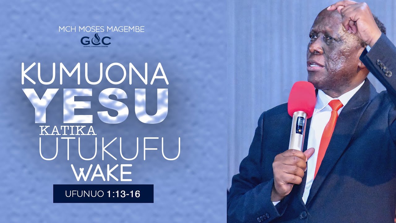 Mch Moses Magembe - KUMUONA YESU KATIKA UTUKUFU WAKE - YouTube