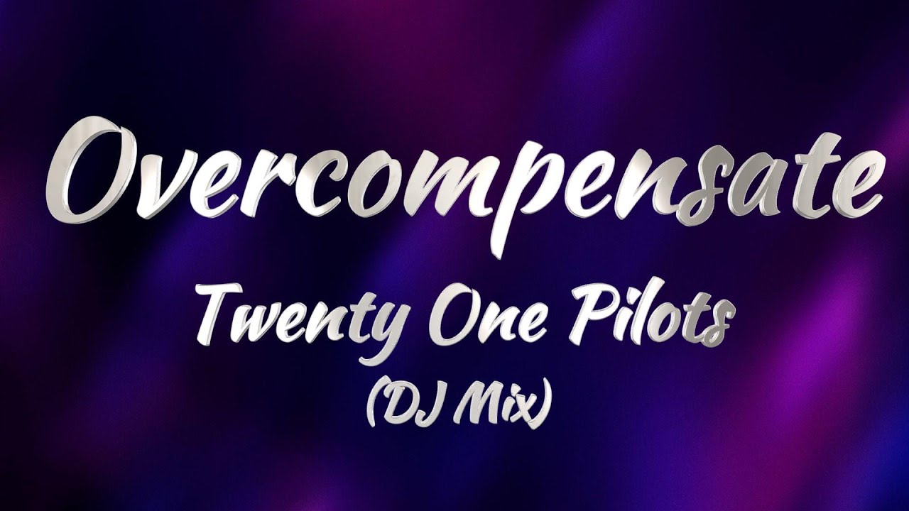 Twenty One Pilots - Overcompensate (DJ Mix) (Lyrics) - YouTube