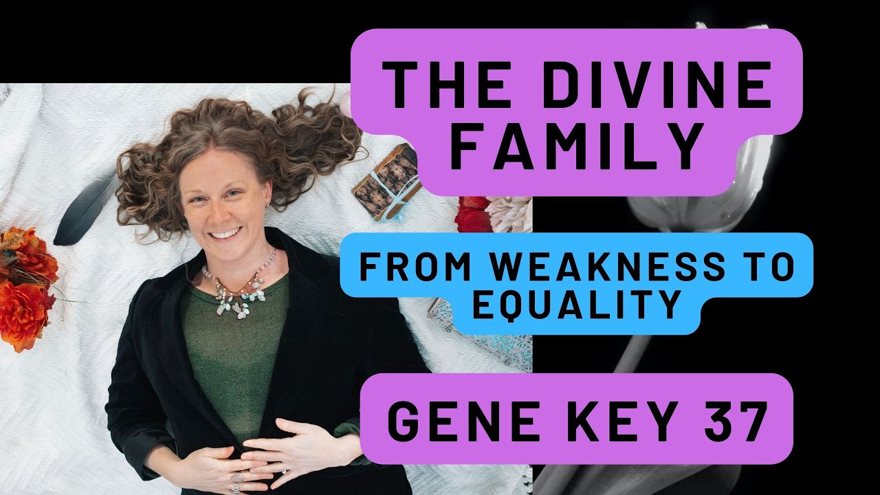 Gene Key 37 - The Divine Family ️‍🔥 - YouTube