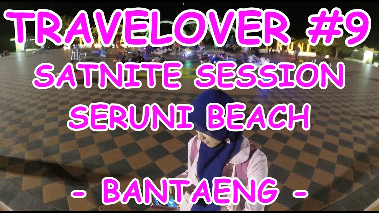 TRAVELOVER #9 | SATNITE SESSION "SERUNI BEACH" - BANTAENG - YouTube