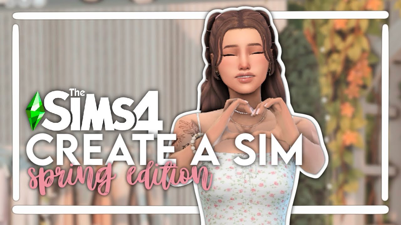 MAKE A SIM WITH ME💕 | Spring Vibes | The Sims 4 | Create a Sim - YouTube