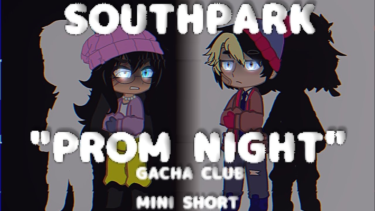 "Prom Night" Gacha Club //SouthPark//Style?// - YouTube