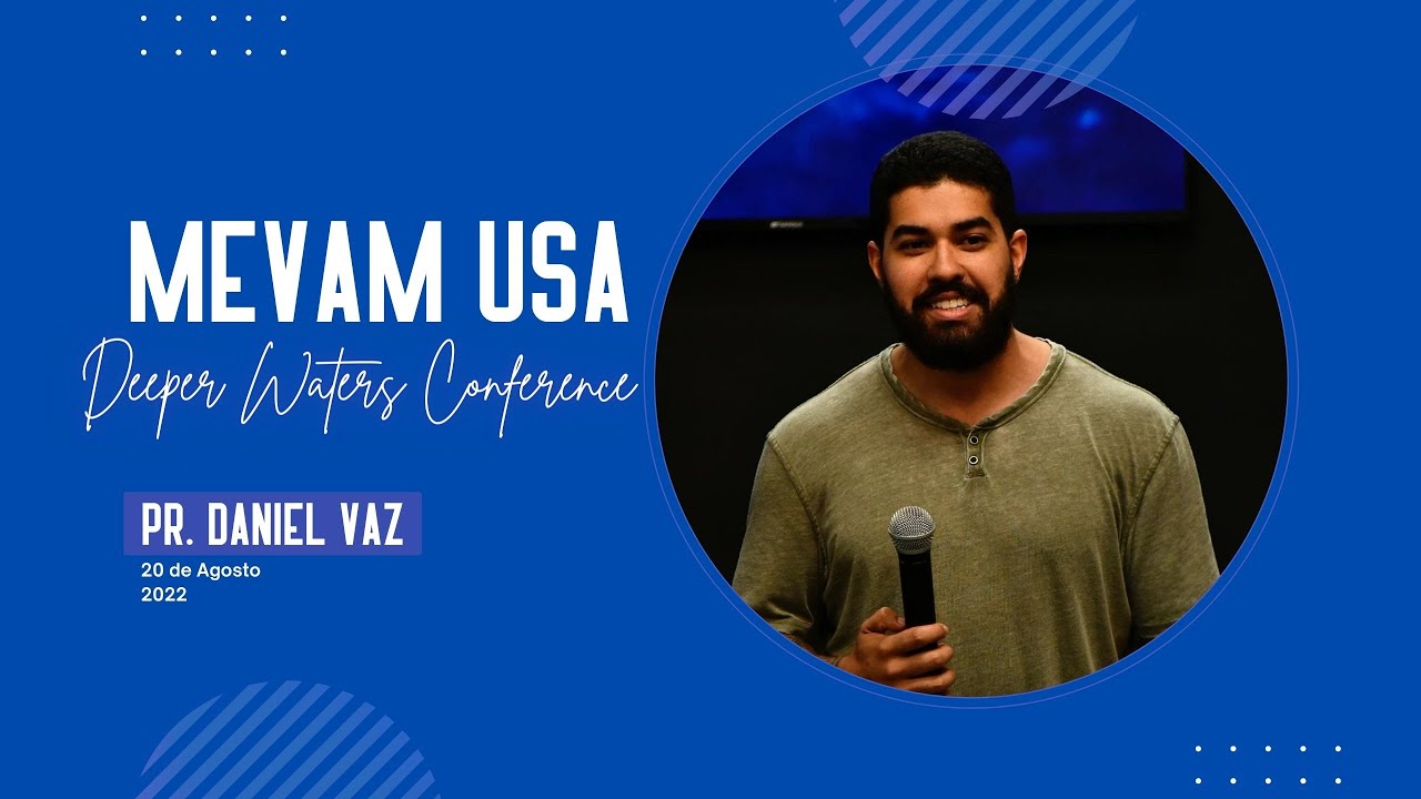 MEVAM USA | CONFERENCIA DEEP WATERS - Pr. Daniel Vaz - 20/08/22 - PARTE 2 - YouTube