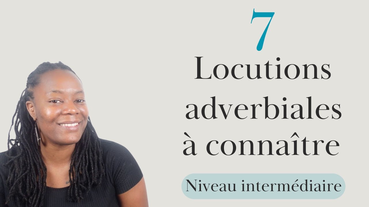 7 locutions adverbiales que vous devez absolument connaître (niveau ...