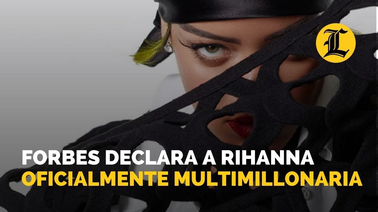 Forbes declara a Rihanna oficialmente multimillonaria - YouTube
