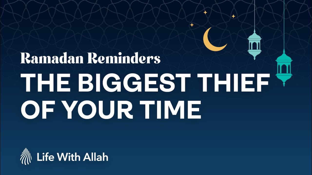 4. The Biggest Thief of Your Time - Ramadan Reminders - YouTube