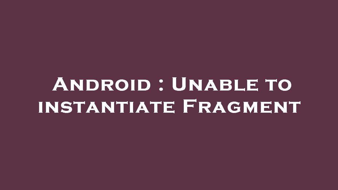 Android Unable To Instantiate Fragment Youtube