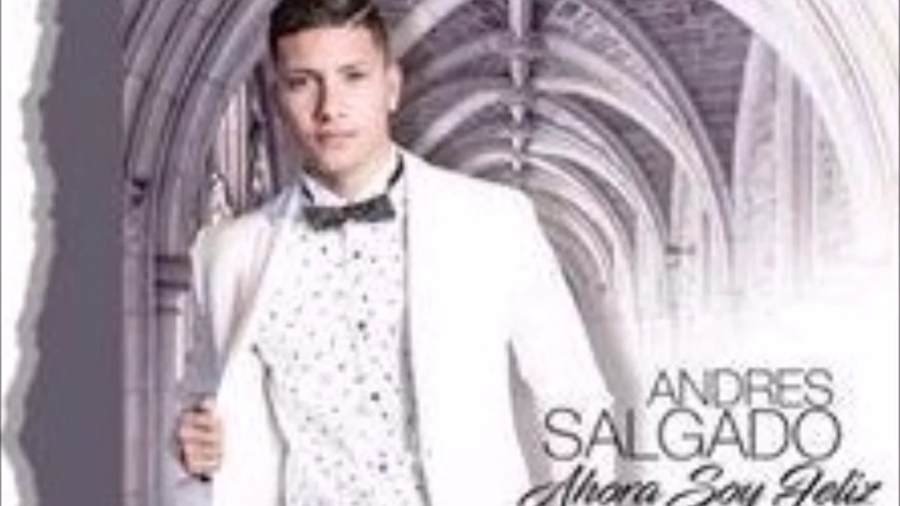 ANDRES SALGADO - AHORA SOY FELIZ 2017 - YouTube